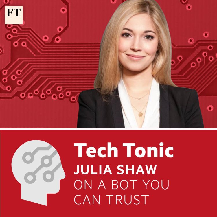 Julia Shaw on a bot you can trust - FT Tech Tonic | Acast