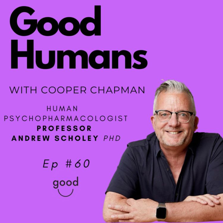 #60 Professor Andrew Scholey - Human Psychopharmacologist - Good Humans ...