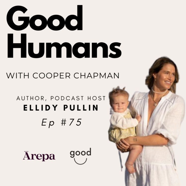 #75 Ellidy Pullin - Author, Podcast Host - Good Humans with Cooper ...