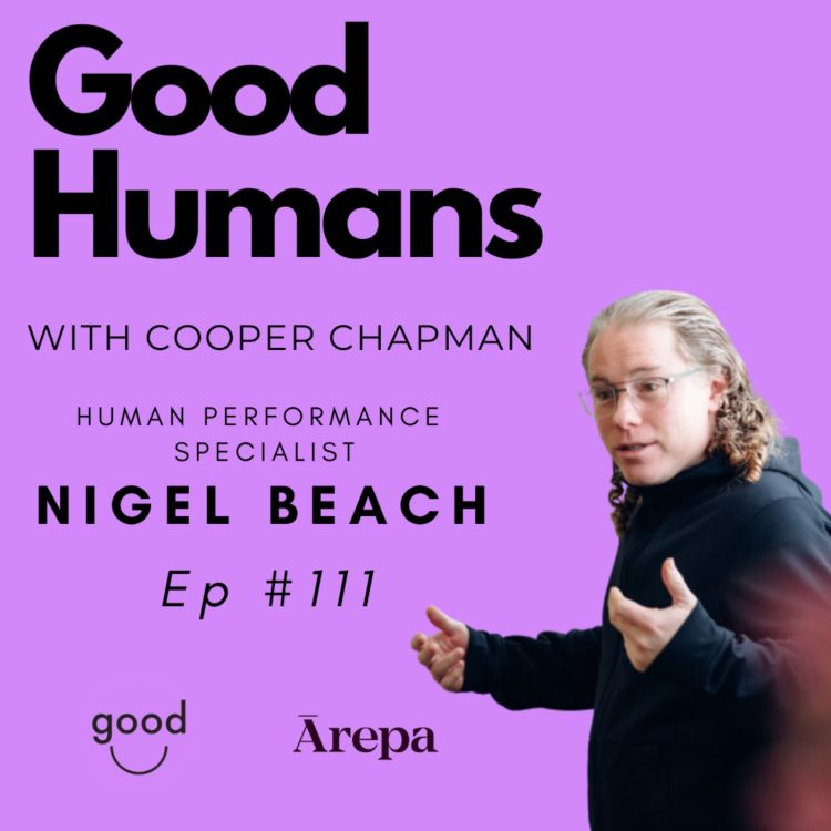 #111 Nigel Beach - Human Performance Specialist - Good Humans with ...