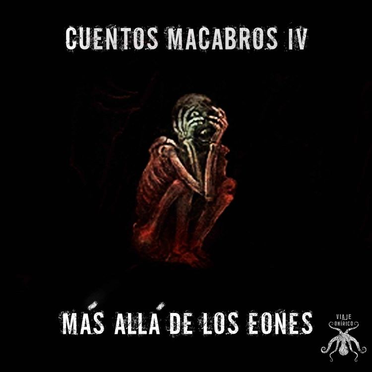 Cuentos Macabros IV Más Allá de los Eones - Viaje Onírico | Acast