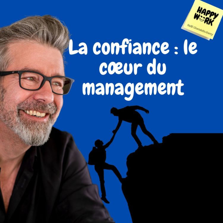 #606 - La confiance : le cœur du management - Happy Work - Bien-être au ...
