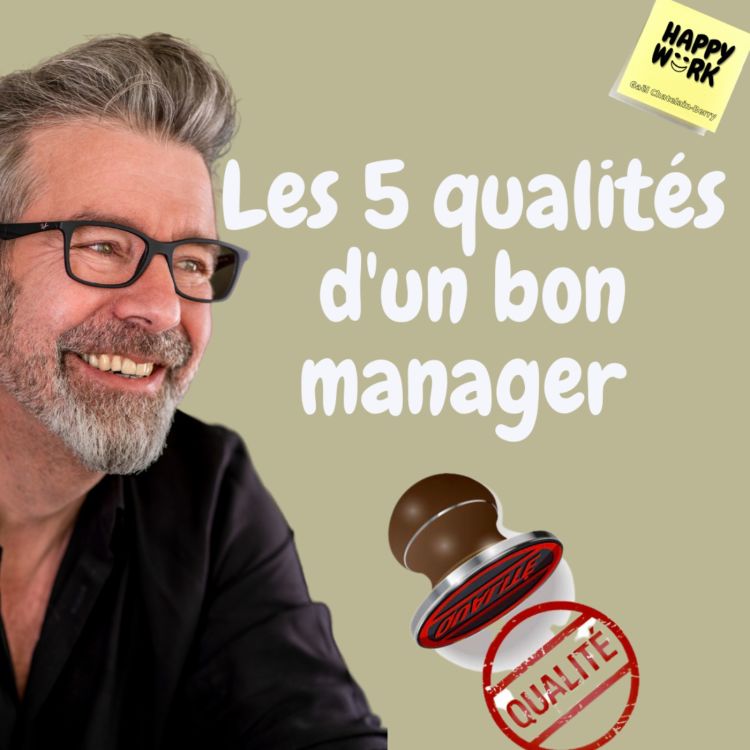#768 - Les 5 qualités d'un bon manager - Happy Work - Bien-être au travail et management ...