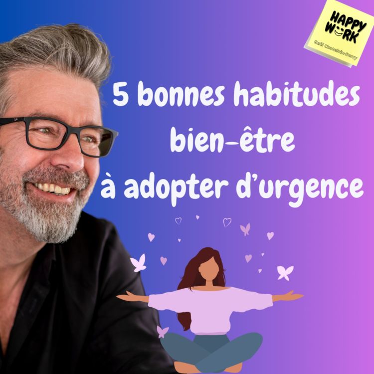 #1159 - 5 bonnes habitudes bien-être à adopter d’urgence - Happy Work ...