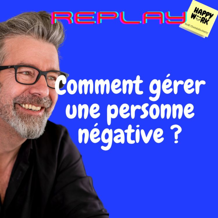 #1146 - REPLAY - Comment gérer une personne négative ? - Happy Work ...