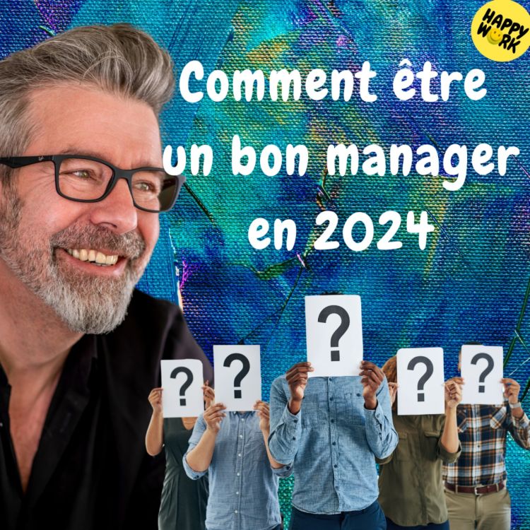#1257 - Comment être un bon manager en 2024 - Happy Work | Acast