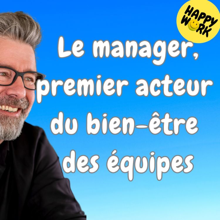 #1578 - Le manager, premier acteur du bien-être des équipes - Happy ...