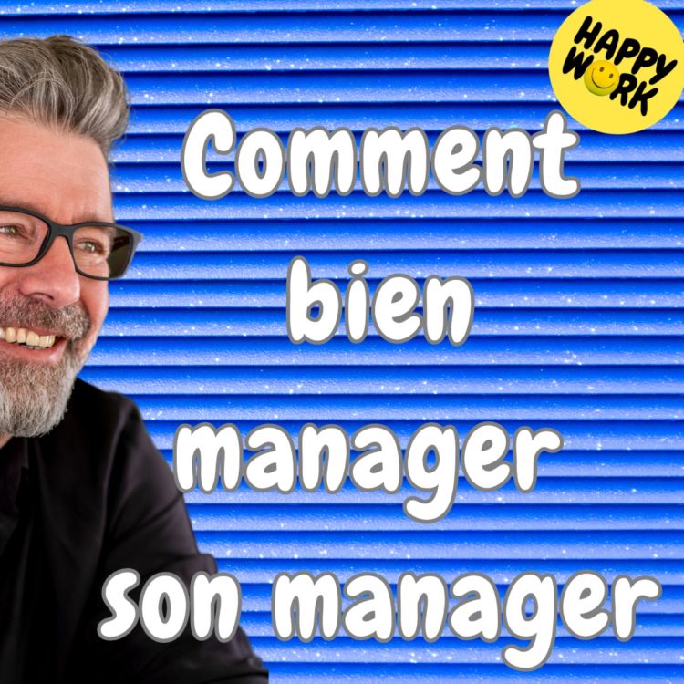 #1661 - Comment bien manager son manager - Happy Work - Bien-être au ...
