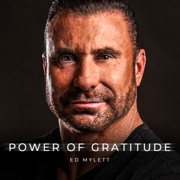 The Power of Gratitude - Ed Mylett - Wisdom Daily by Motiversity | Acast