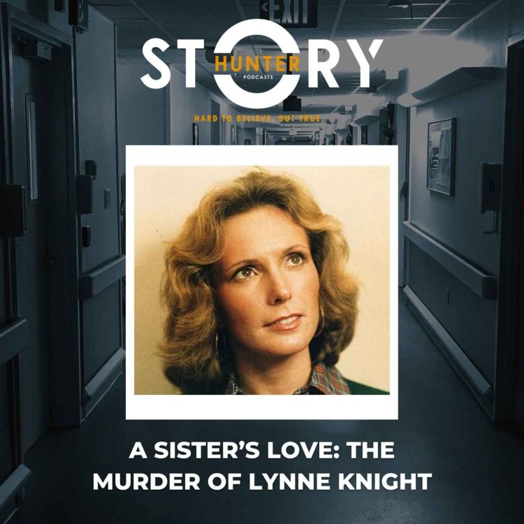 Ep. 1: A Sister’s Love - The Murder of Lynne Knight - Story Hunter ...