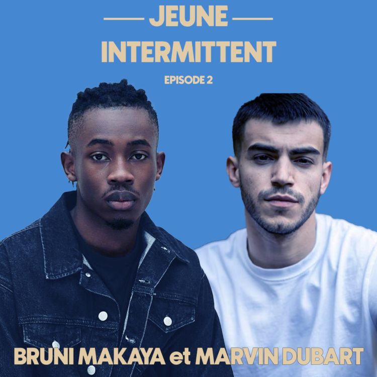 BRUNI MAKAYA & MARVIN DUBART - Jeune intermittent | Acast