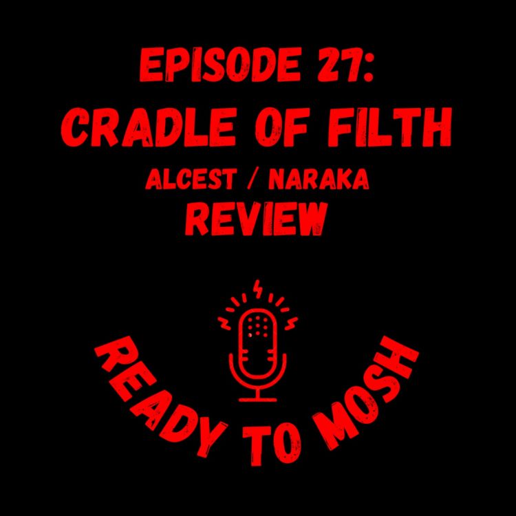 EP 27: Cradle of Filth, Alcest and Nakara Review - Ready to Mosh | Acast