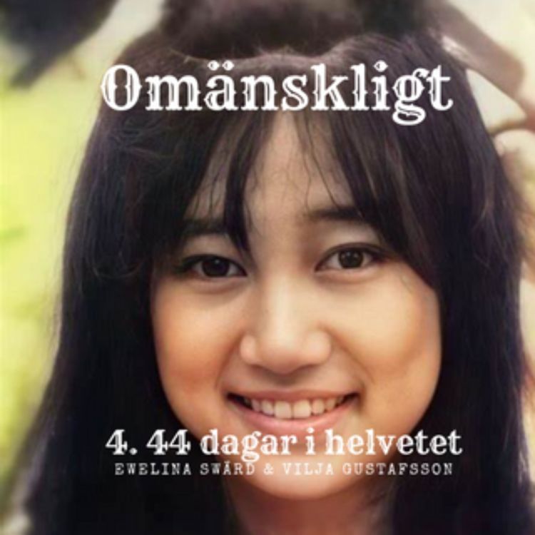 4. 44 dagar i helvetet - Omänskligt | Acast