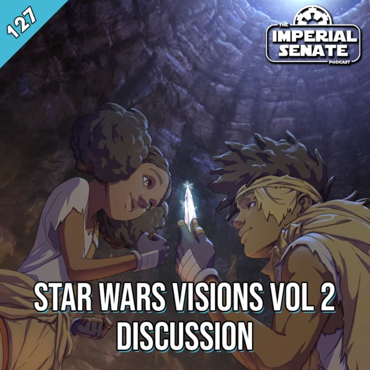 The Imperial Senate Podcast: Episode 127 - Star Wars Visions Vol 2 Discussion - The Imperial ...