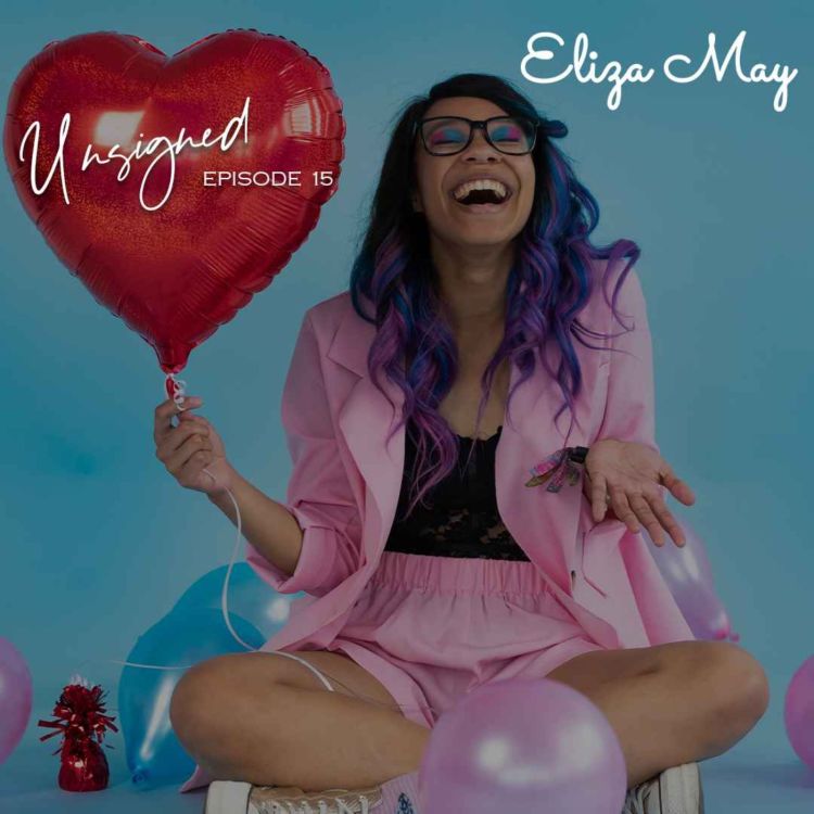 #15 with ELIZA MAY - The Unsigned Podcast - The Unsigned Podcast | Acast