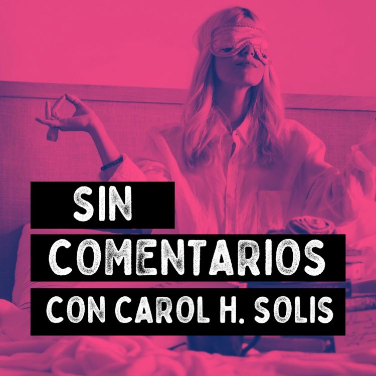 La Casa de los Famosos y la polémica Wendy (con Carol H. Solis) - Sin Comentarios Podcast | Acast
