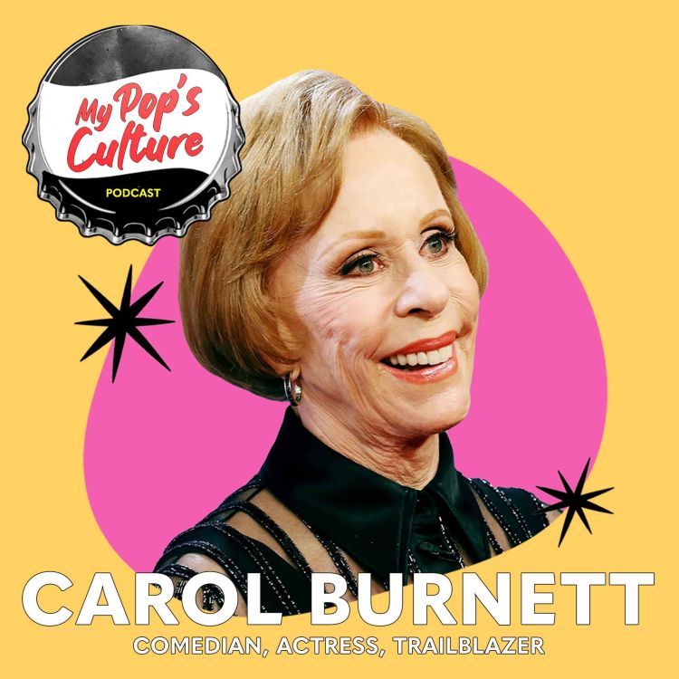 My Pop's Culture - Carol Burnett - My Pop's Culture | Acast