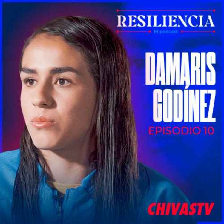 Damaris Godínez | Episodio 10 | Chivas Femenil - RESILIENCIA | Acast