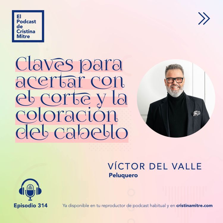 Claves para acertar con el corte y la coloración del cabello, con Víctor del Valle. Episodio 314 ...