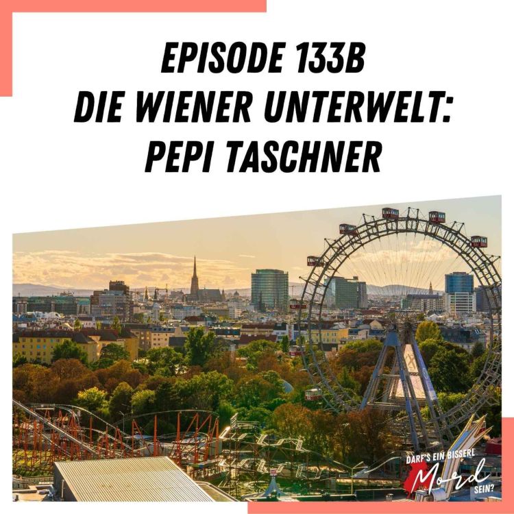 Episode 133b: Die Wiener Unterwelt (Der Taschner Pepi und Oswald ...