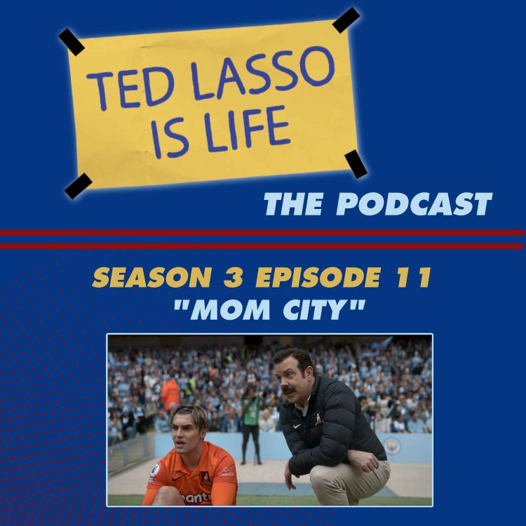 S3 E11: "Mom City" 👩🏻‍🦰👩🏻 - Ted Lasso Is Life: The Podcast | Acast
