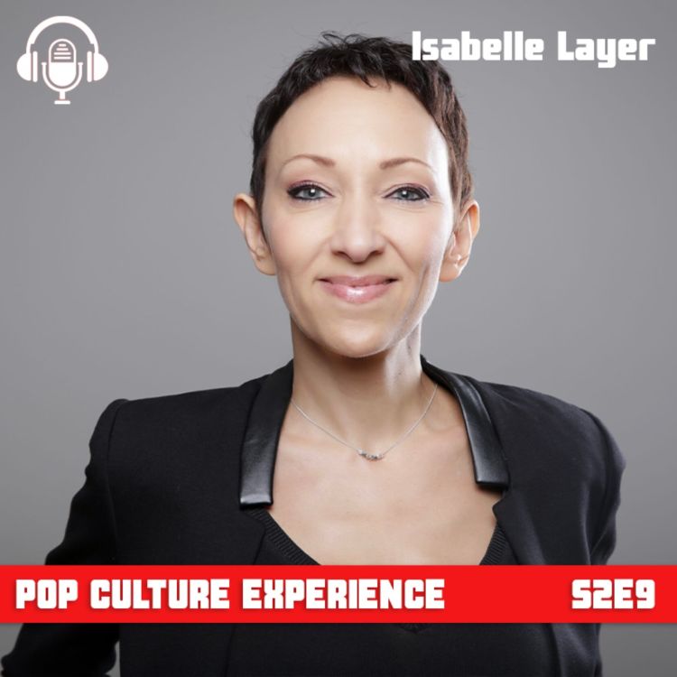 S2E9 - Isabelle Layer : croire en ses rêves, c'est la base. - Pop Culture Experience | Acast
