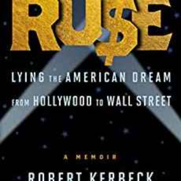 Robert Kerbeck - Ruse Lying the American Dream from Hollywood to Wall ...