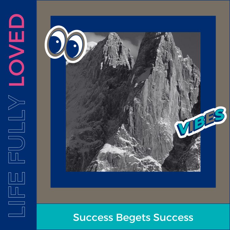How Success Begets Success - Life fully loved - Career Advice with ...