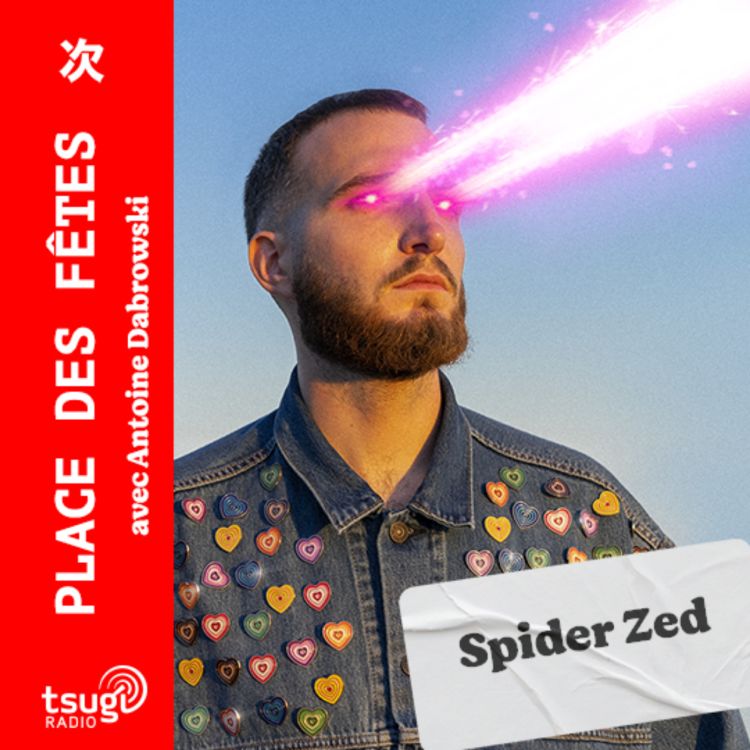 Avec Spider Zed - Place des Fêtes | Acast