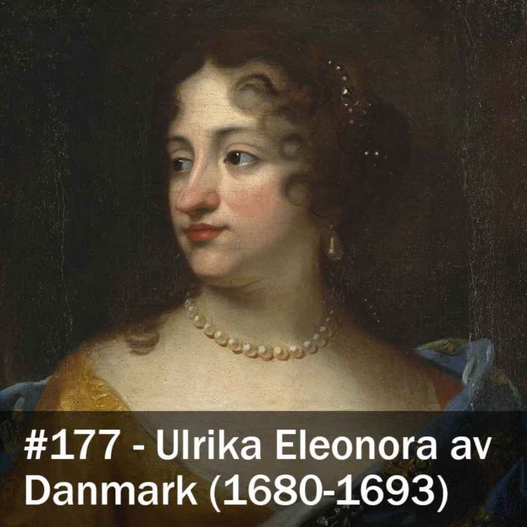 177. Ulrika Eleonora av Danmark (1680-1963) - Kungar och krig | Acast