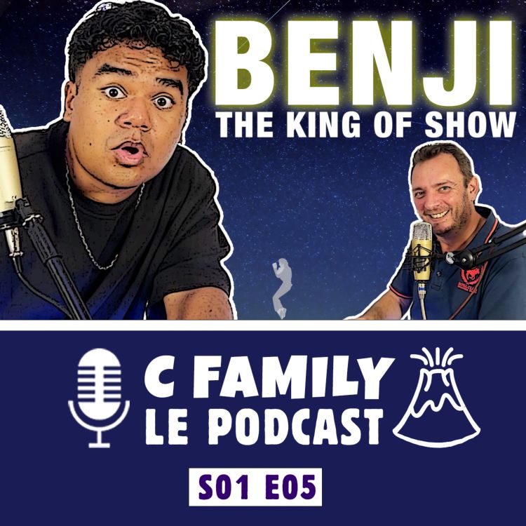 Benji : The King Of Show Réunionnais ! C Family Le PodCast (S01E05) - C ...