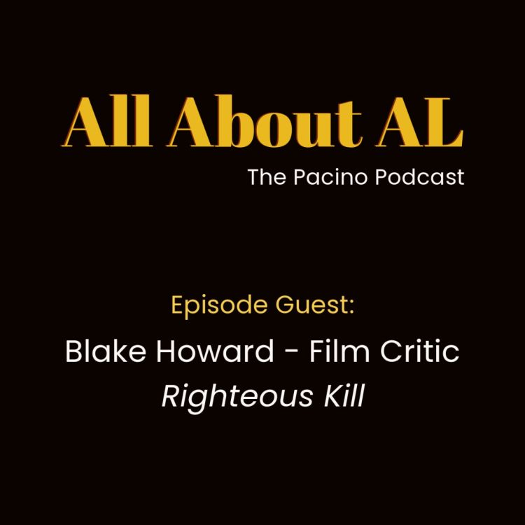 Episode 9: Righteous Kill with Blake Howard - All About Al: The Pacino ...