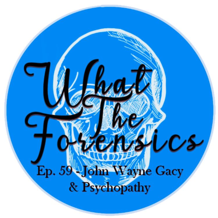 Ep. 59 - John Wayne Gacy & Psychopathy - What the Forensics | Acast
