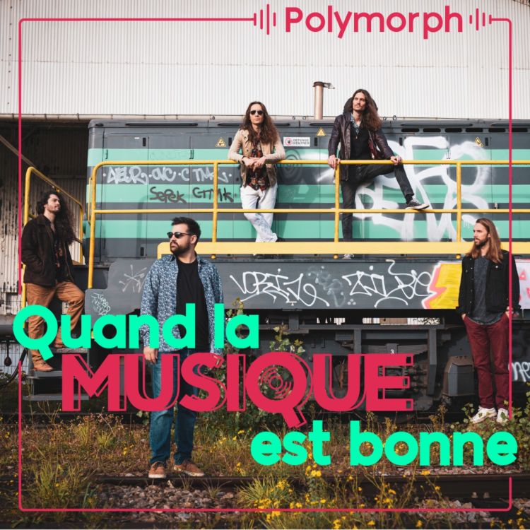 Polymorph - Quand la musique est bonne - Quand la musique est bonne | Acast