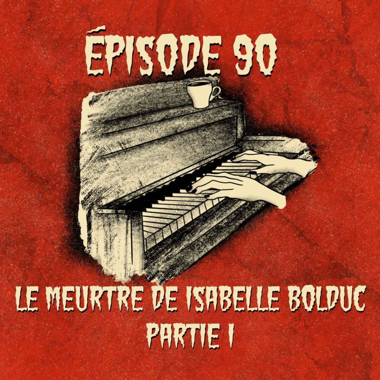 Épisode 90 - Partie 1: Le meurtre d’Isabelle Bolduc - Un peu de crime ...