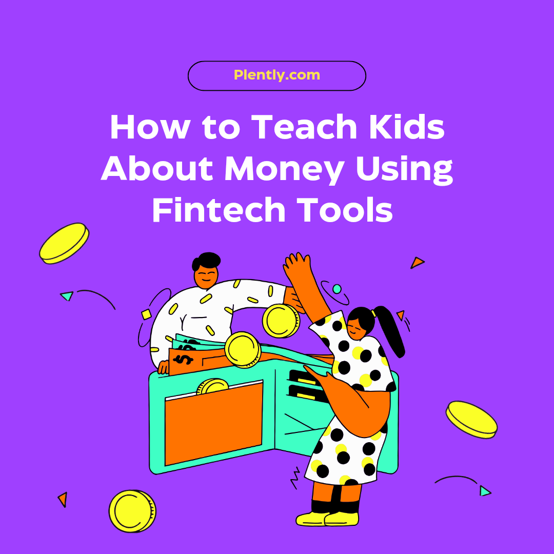 How to Teach Kids About Money Using Fintech Tools | Plently