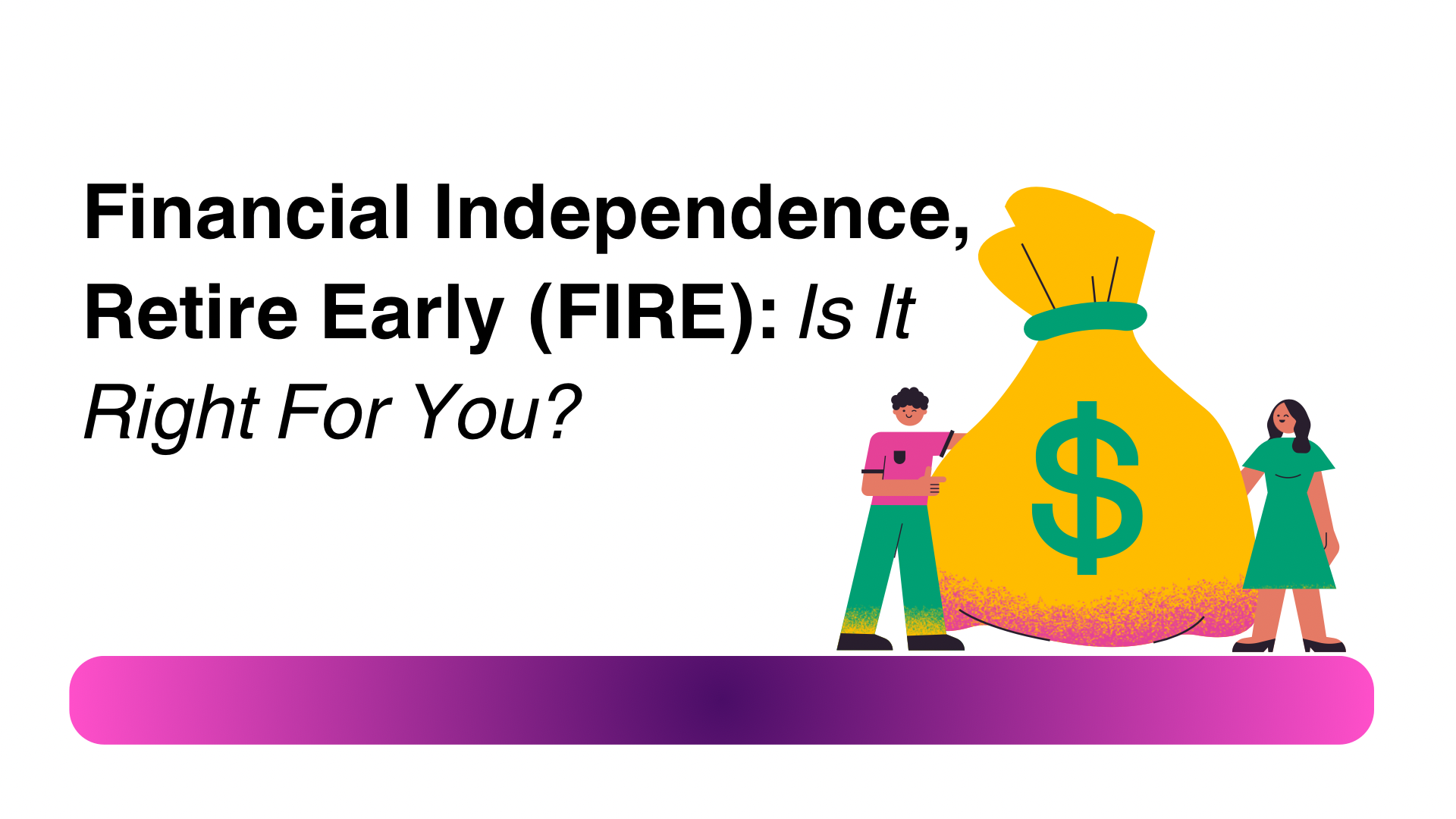 Financial Independence, Retire Early (FIRE): Is It Right For You? | Plently