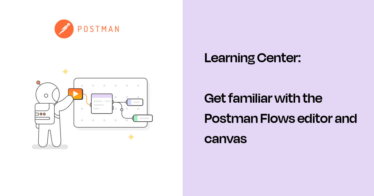 Get familiar with the Postman Flows editor and canvas | Postman Docs