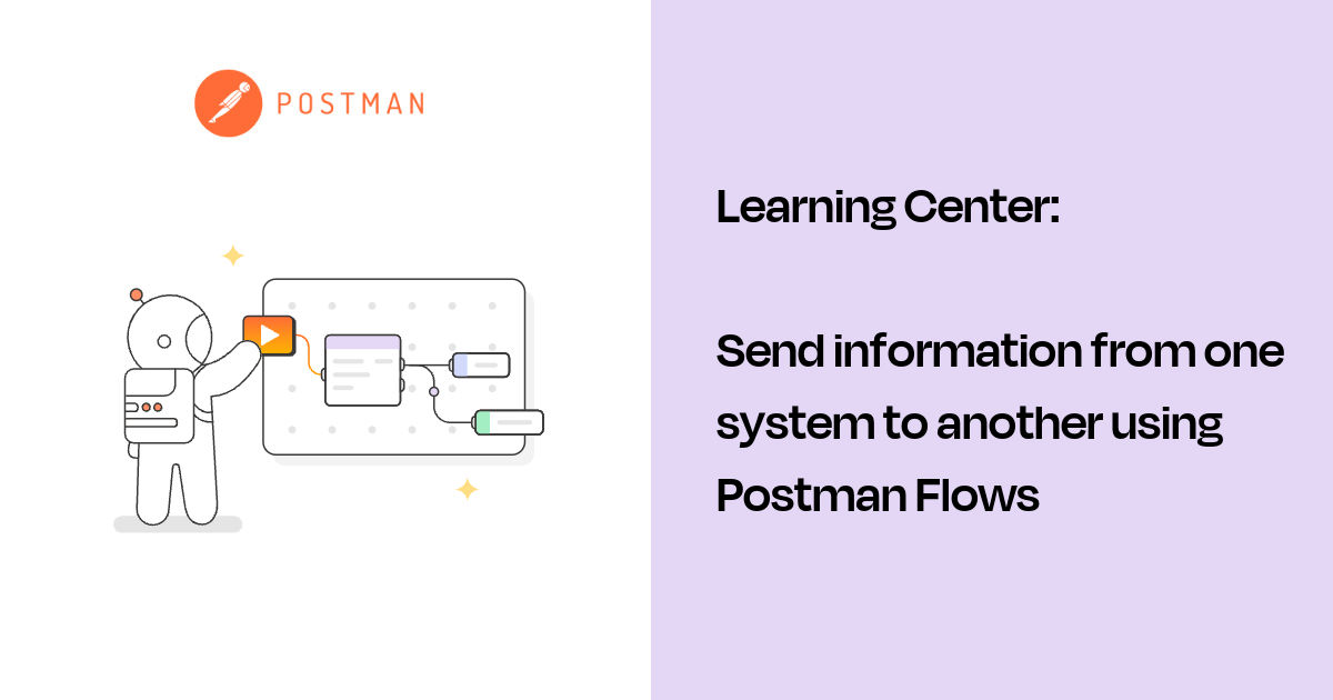 Send information from one system to another using Postman Flows ...