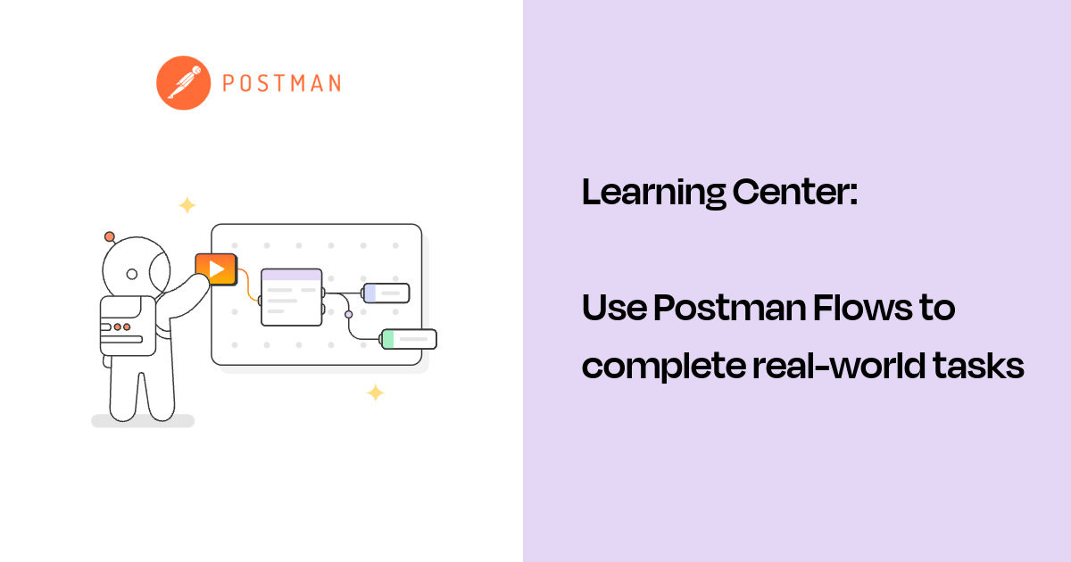 Use Postman Flows to complete real-world tasks | Postman Learning Center
