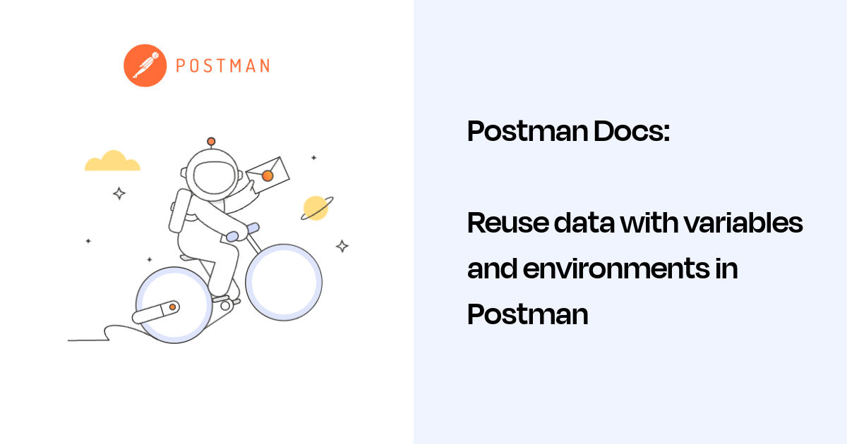 Reuse data with variables and environments in Postman | Postman Docs