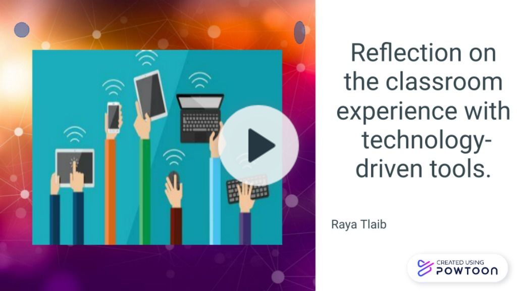 Powtoon - Reflection on the classroom experience with technology-driven tools.pptx