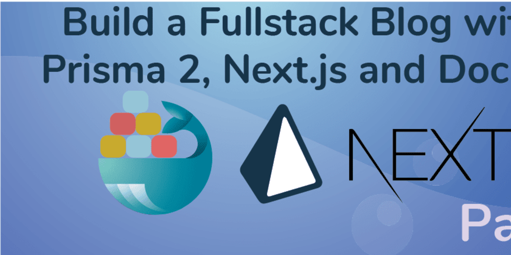 Create A Fullstack Blog App With Next Js Prisma 2 And