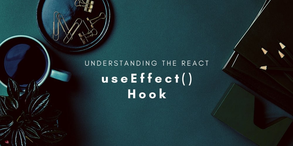 Understanding The React Useeffect Hook Dev Community