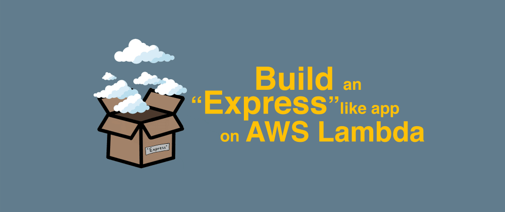 Build an Express like app on AWS Lambda - DEV Community Build an Express like app on AWS Lambda - DEV Community