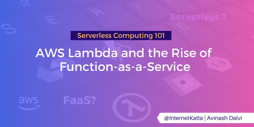 Serverless Computing 101 Aws Lambda And The Rise Of Function As A