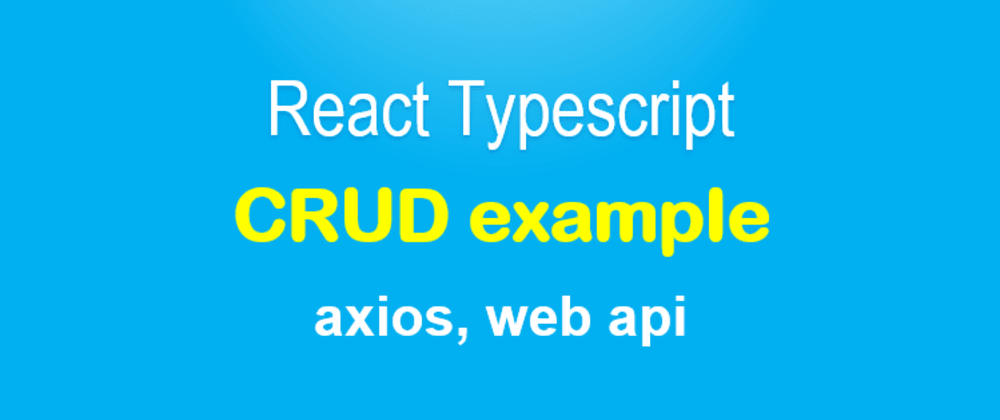 React Typescript Example Project With Axios And Web Api Dev Community
