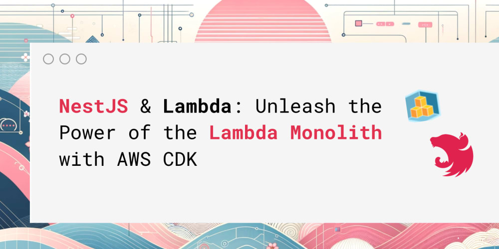 🧙 Lambdalith Mastery Elevating Nestjs Deployment On Aws Lambda With Cdk And Webpack Dev Community