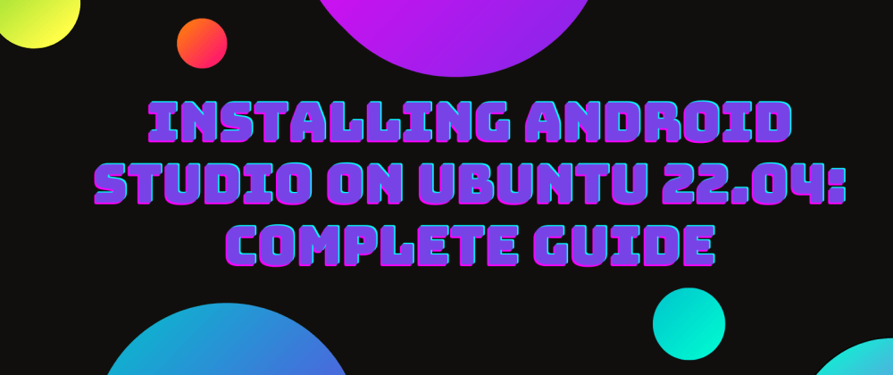 Installing Android Studio On Ubuntu 22.04: Complete Guide - DEV Community