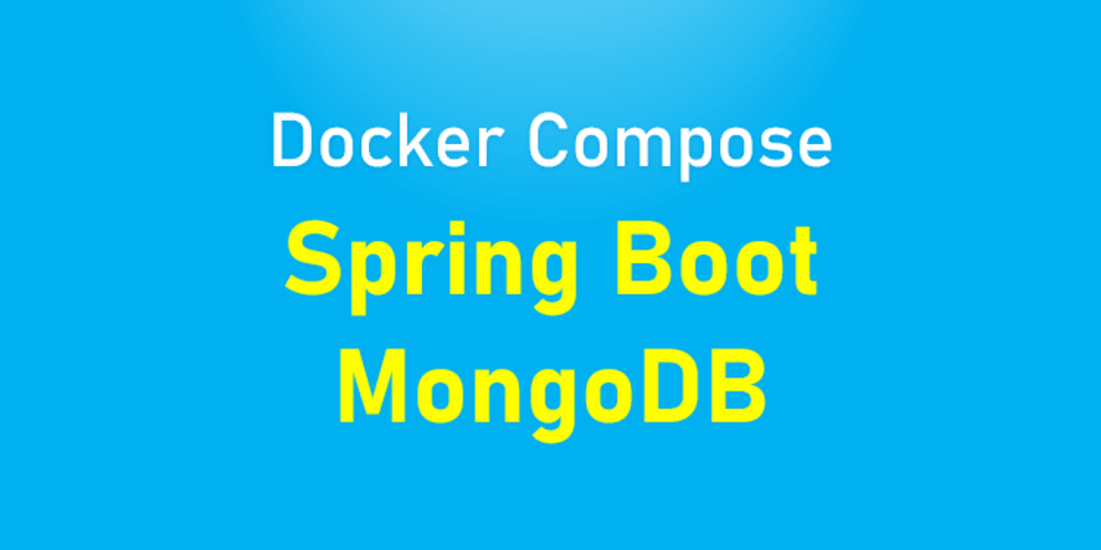 Docker Compose Mongodb And Spring Boot Example Dev Community